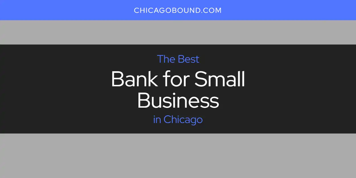 The Absolute Best Bank for Small Business in Chicago [Updated 2024 ...